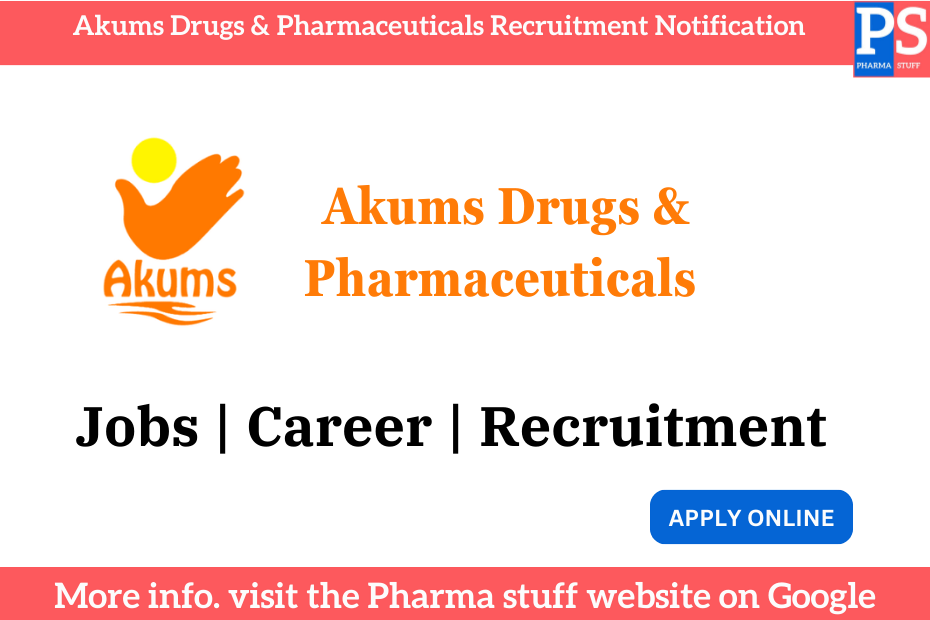 Fresher Hiring Akums Drugs and Pharmaceuticals